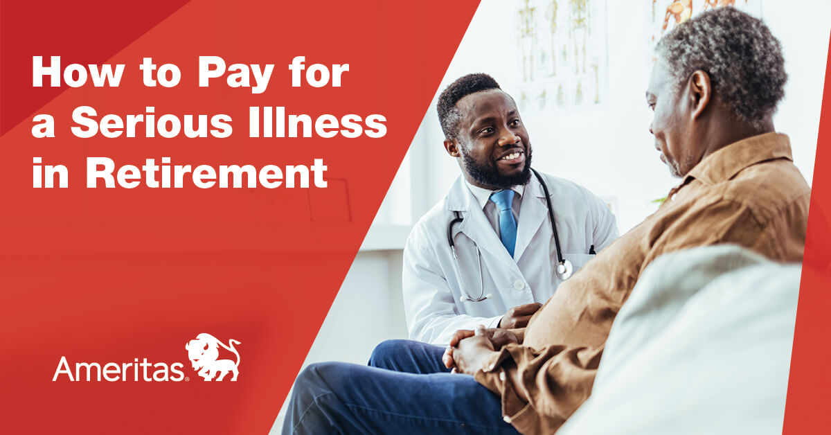 How to Pay for a Serious Illness in Retirement - Ameritas